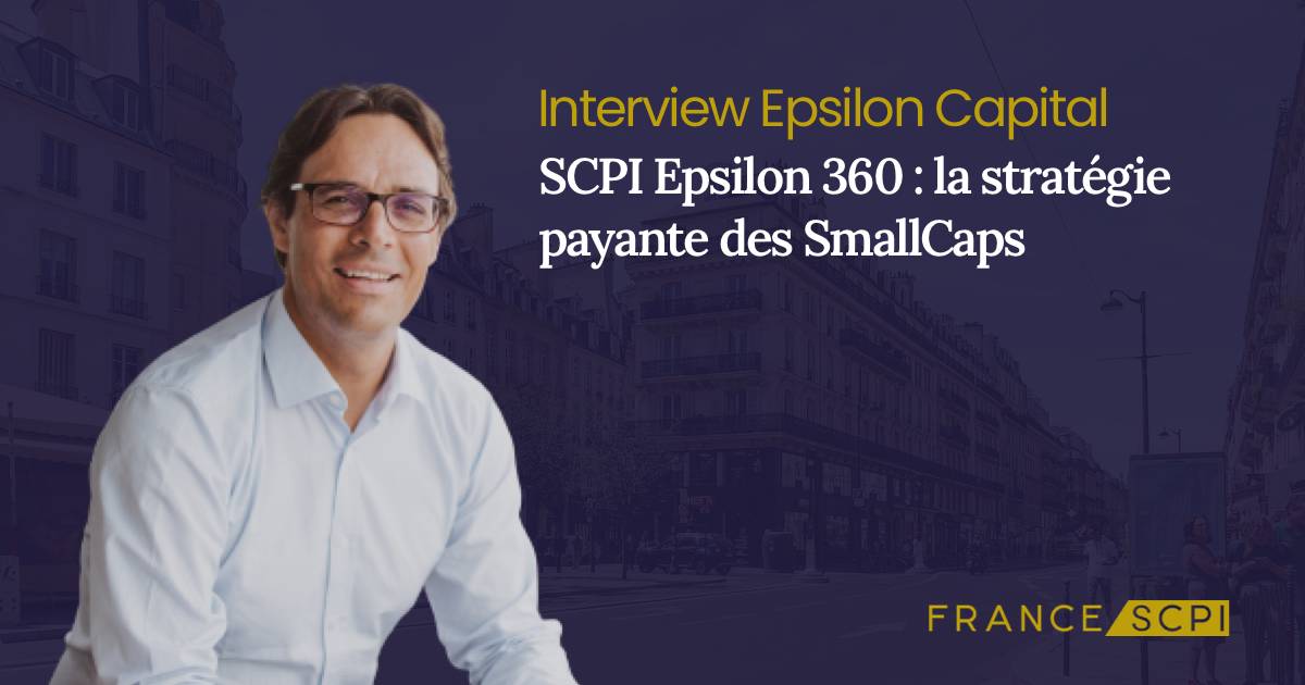 La SCPI Epsilon 360 et la stratégie payante des SmallCaps