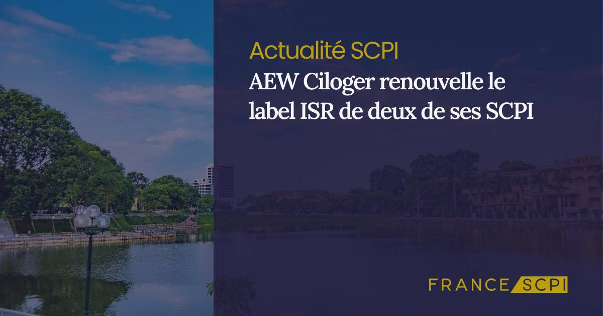 AEW Ciloger renouvelle le label ISR de deux de ses SCPI