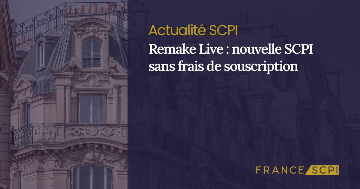 Remake Live ® : la nouvelle SCPI sans frais de souscription