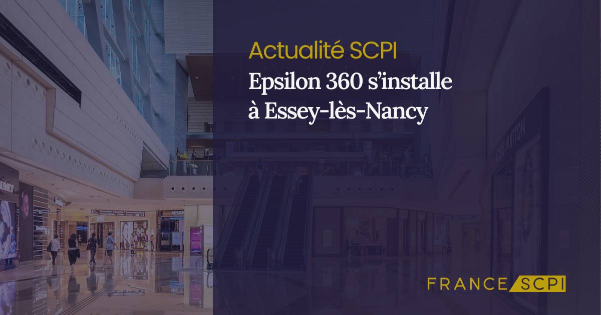 La SCPI Epsilon 360 s’installe à Essey-lès-Nancy