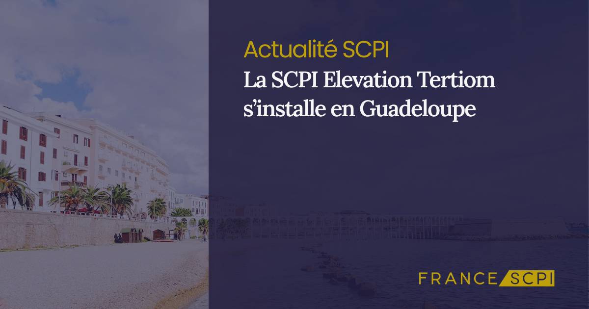 La SCPI Elevation Tertiom s’installe en Guadeloupe