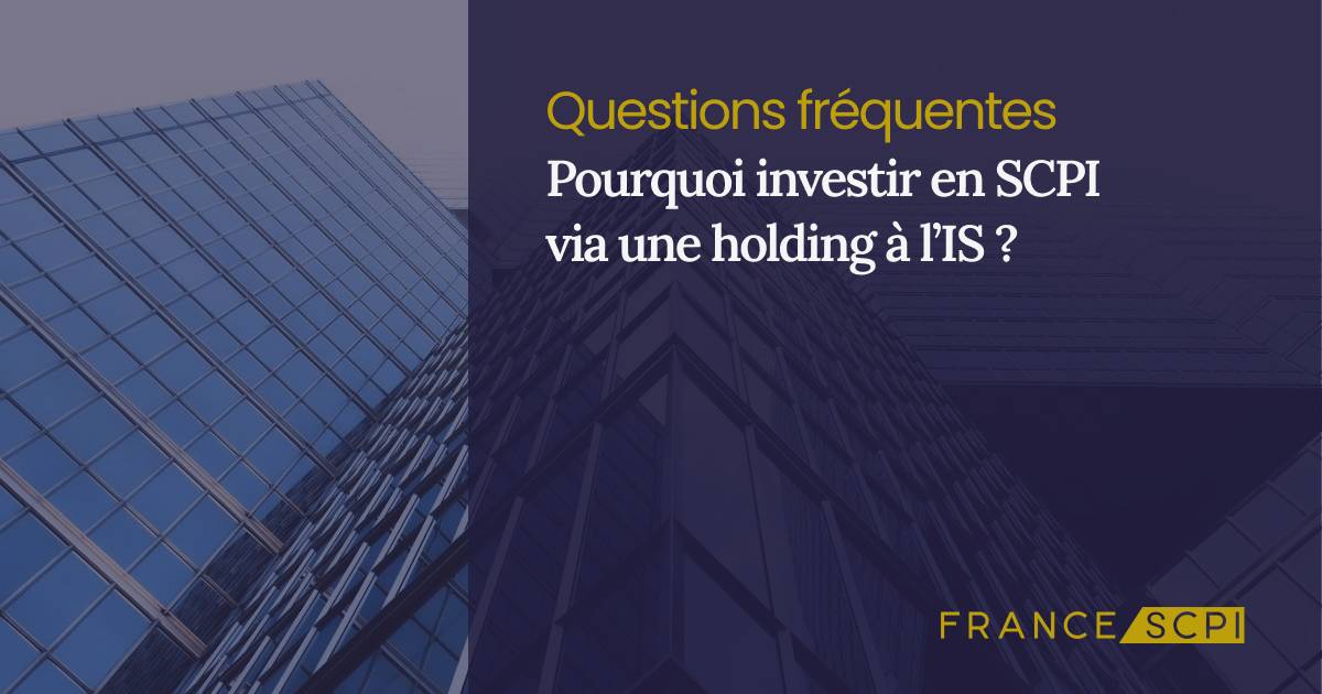 Pourquoi investir en SCPI via une holding à l’IS