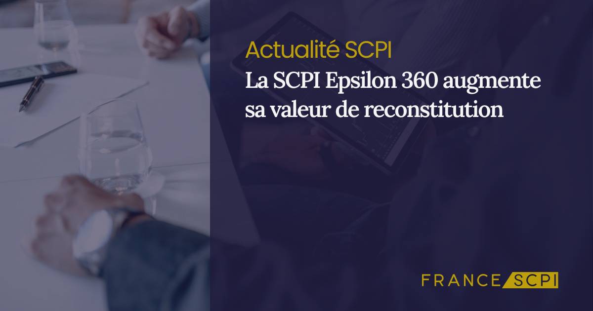 La SCPI Epsilon 360 augmente sa valeur de reconstitution