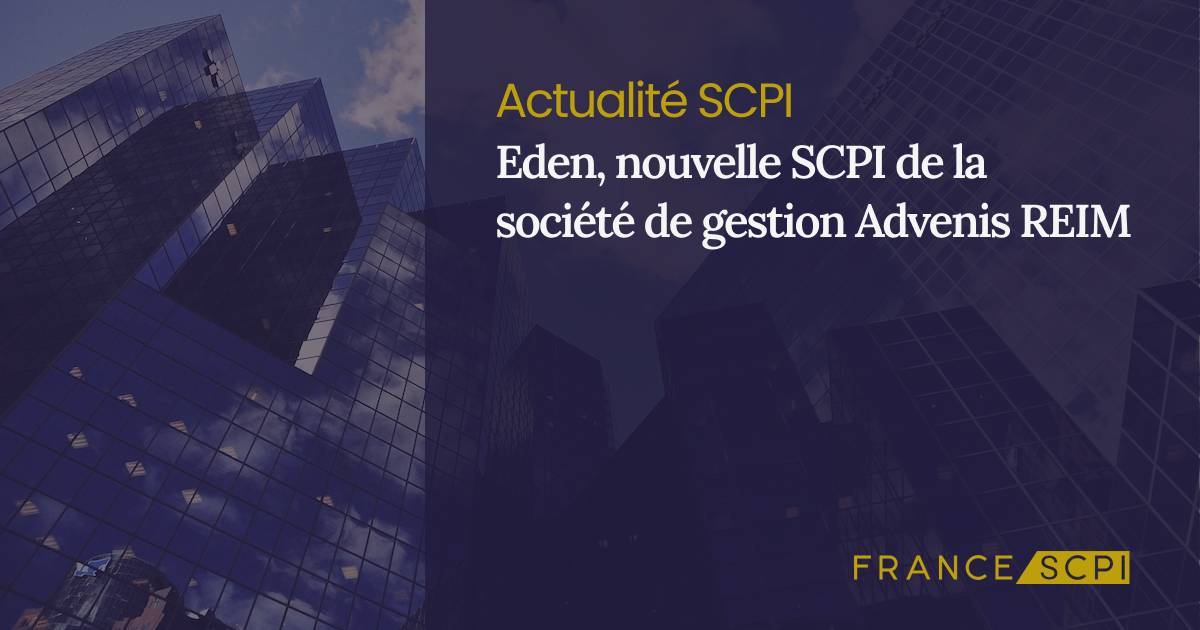 Eden, nouvelle SCPI de la société de gestion Advenis REIM