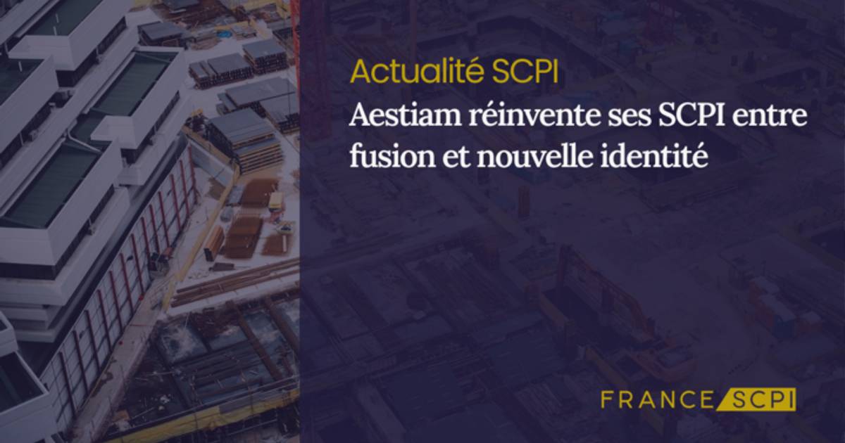 Aestiam réinvente ses SCPI entre fusion et nouvelle identité